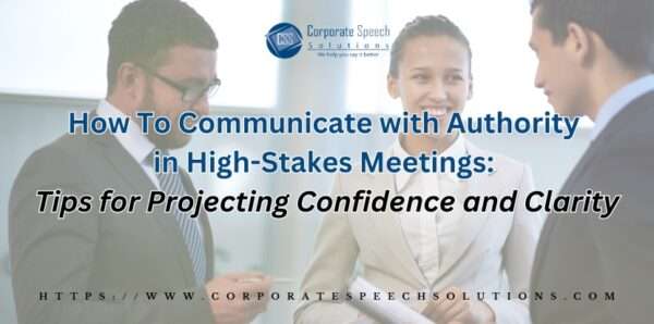 How to Communicate with Authority in High-Stakes Meetings: Tips for ...